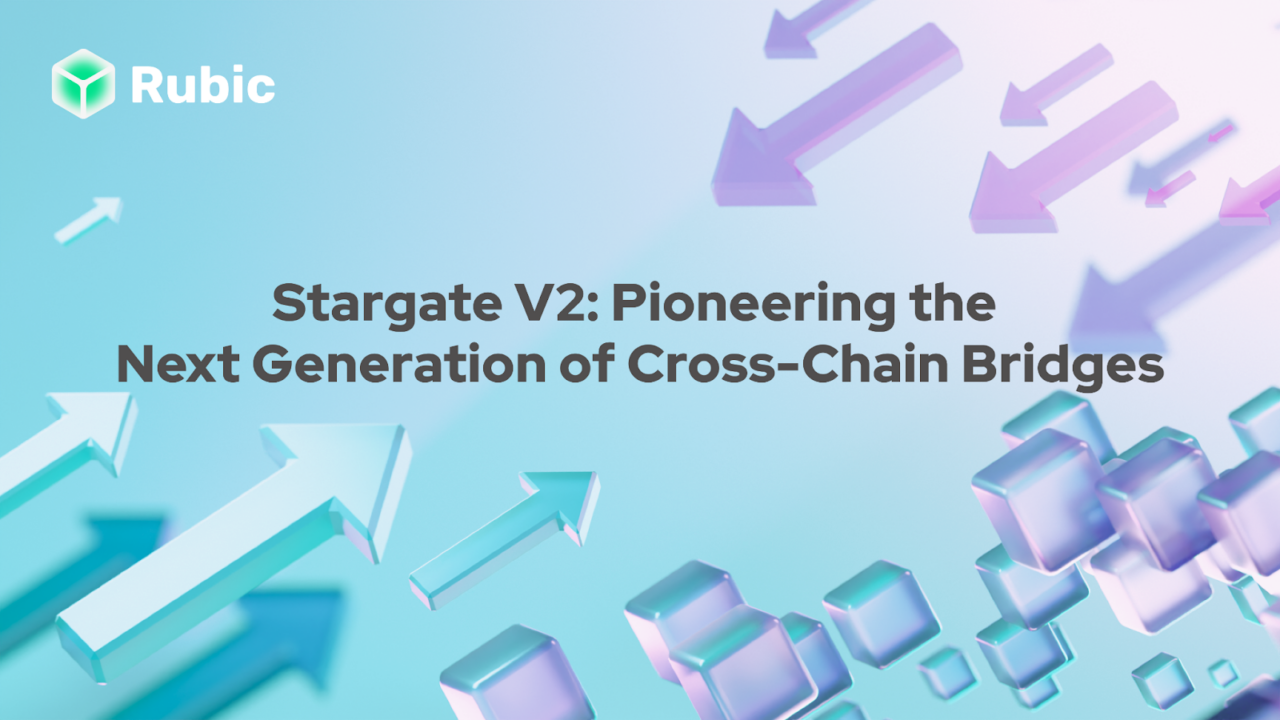 Stargate V2: Pioneering the Next Generation of Cross-Chain Bridges - Rubic blog